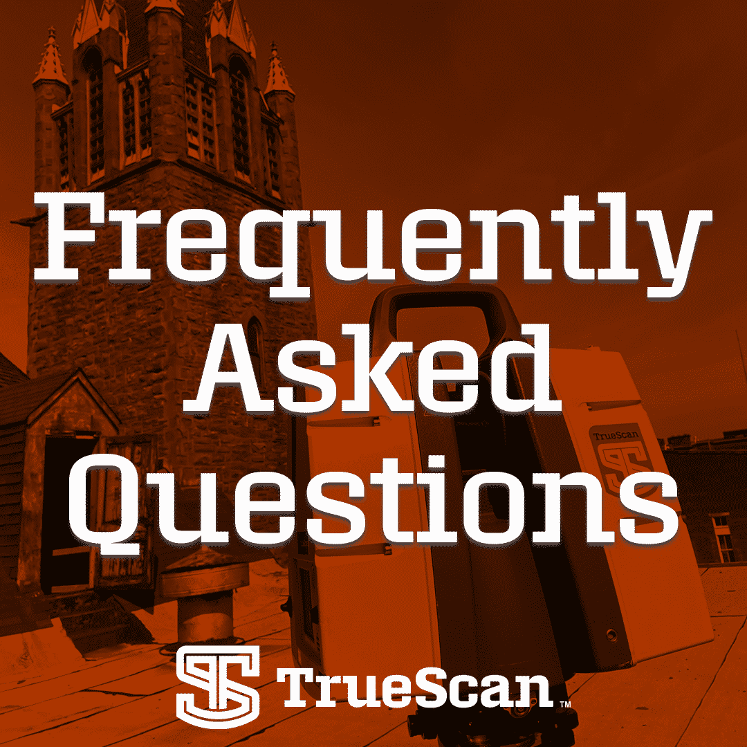 Frequently Asked Questions | TrueScan | 3D Laser Scanning Services